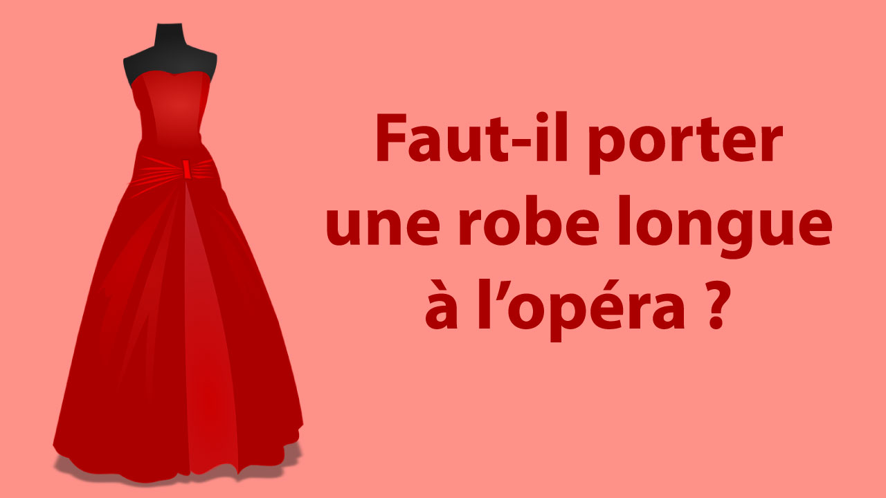 opéra robe étiquette protocole dress code comment s' habiller pour l ...